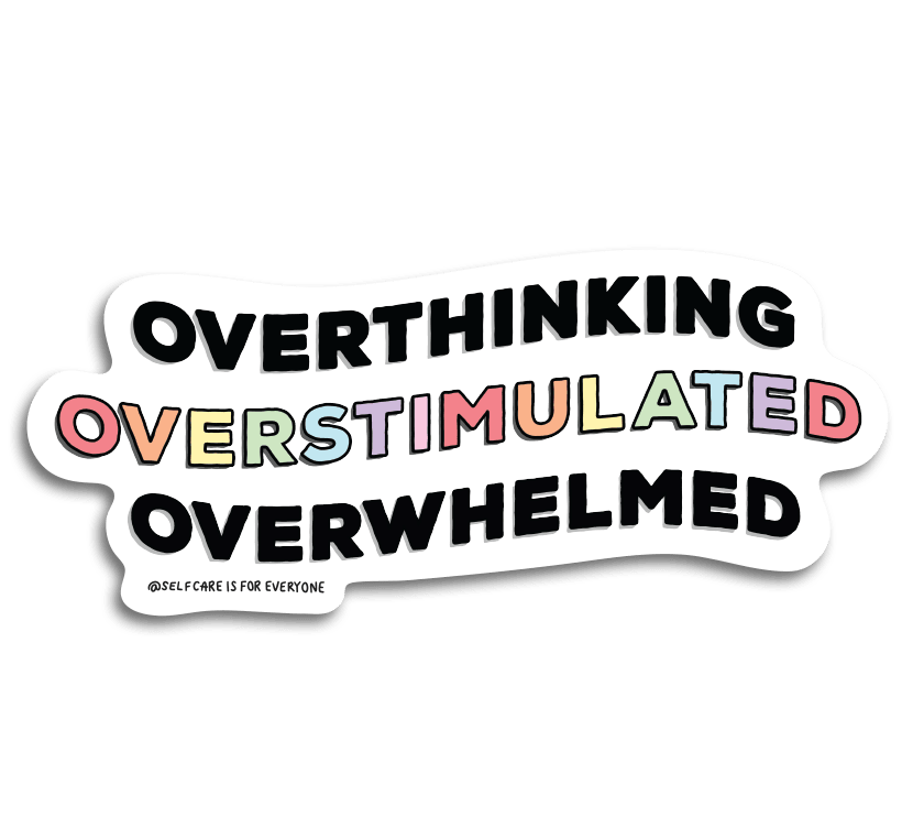 Overthinking, Overstimulated, Overwhelmed - Sticker – Self-Care Is For ...