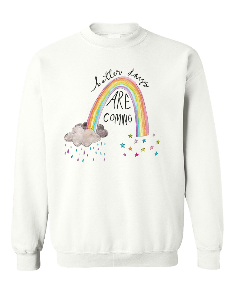 Better Days Are Coming - Sweatshirt – Self-Care Is For Everyone